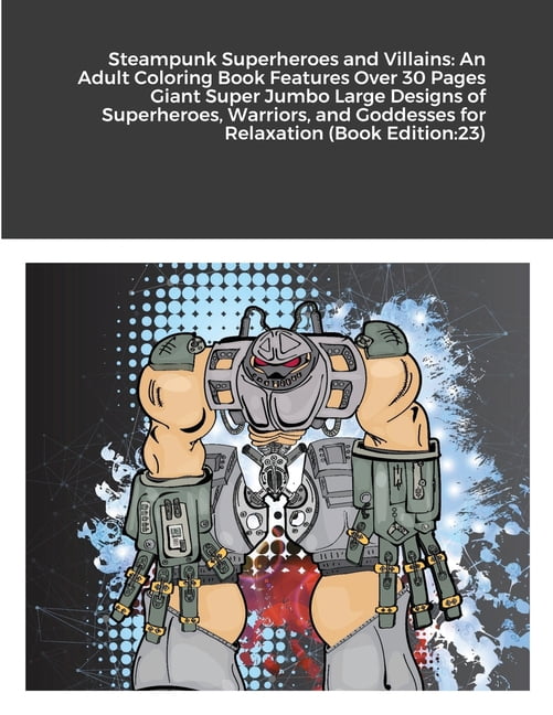 Steampunk Superheroes and Villains : An Adult Coloring Book Features ...