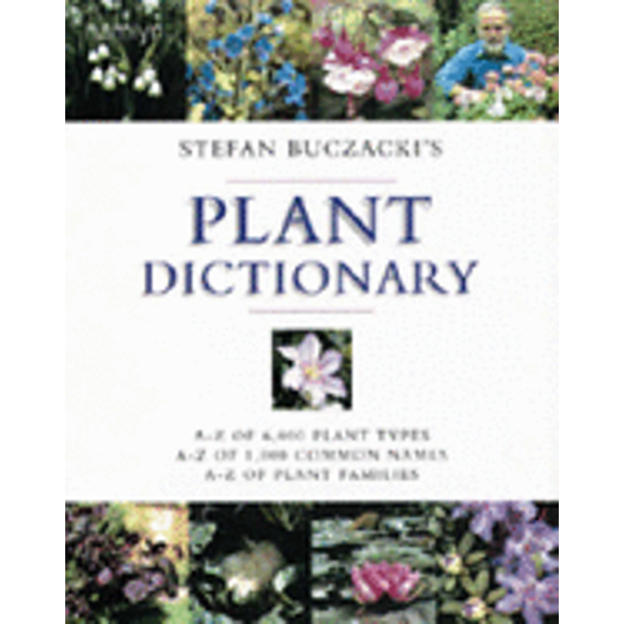 Stefan Buczacki's Plant Dictionary: A-Z of 6,000 Plant Types * A-Z of ...