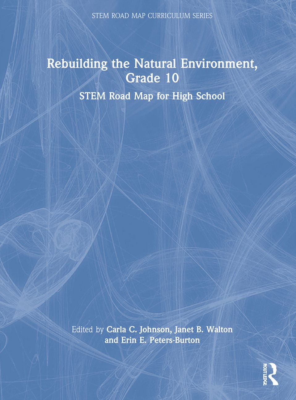 Stem Road Map Curriculum: Rebuilding the Natural Environment, Grade 10: Stem Road Map for High ...
