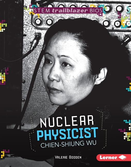 Stem Trailblazer Bios: Nuclear Physicist Chien-Shiung Wu (Hardcover ...