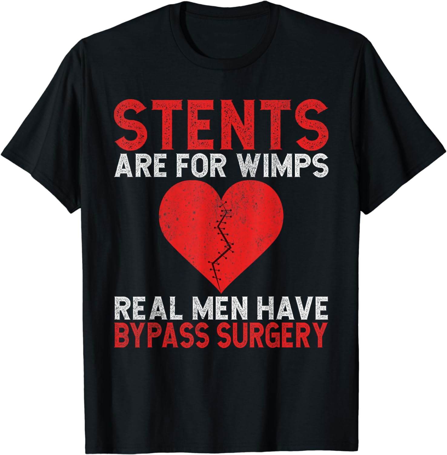 Stents are for Wimps real Men have Bypass Surgery T-Shirt - Walmart.com