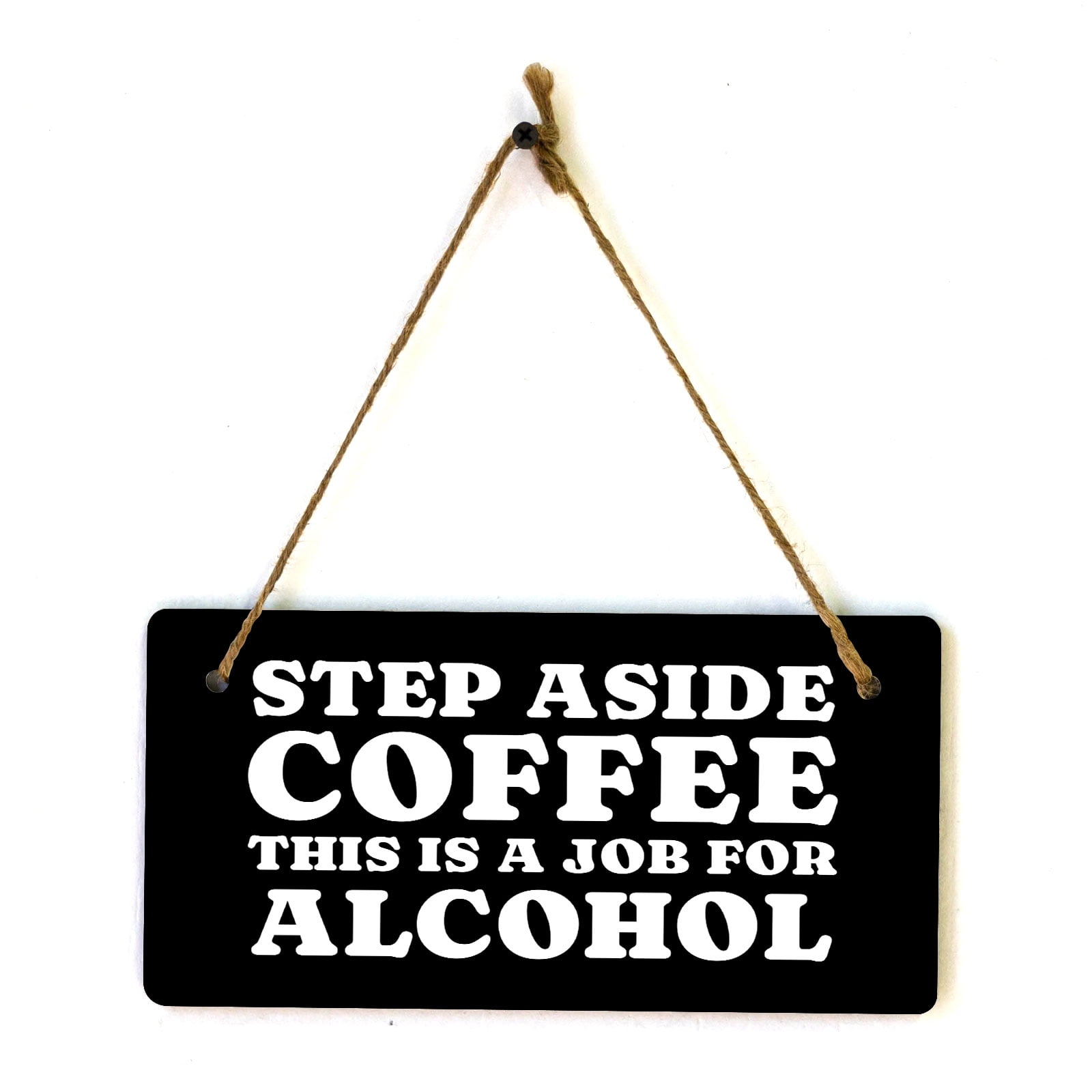 Step Aside Coffee This Is A Job For Alcohol 5" x 10" Hanging Wall or ...