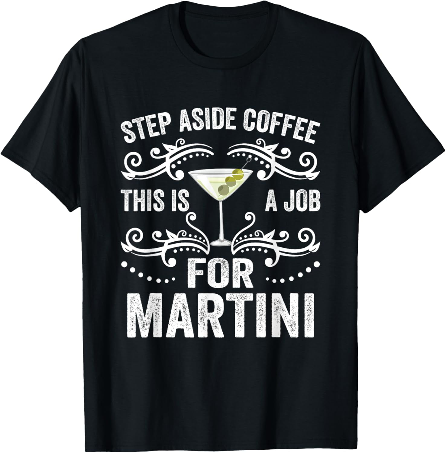 Step Aside Coffee This Is A Job For Martini Funny Cocktail T-Shirt men ...