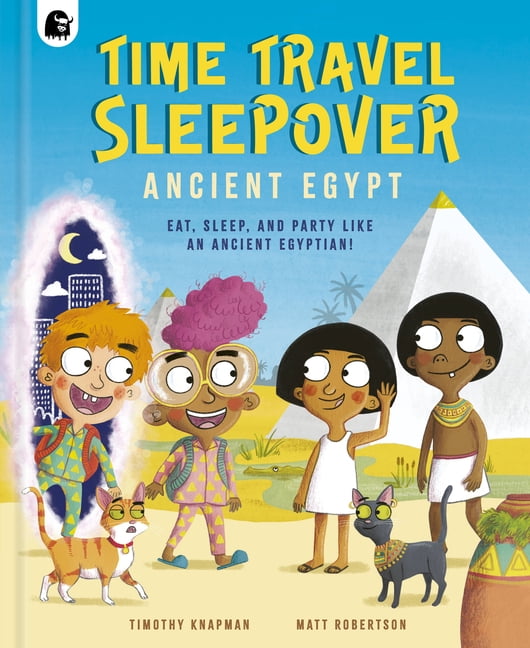 Step Back in Time Time Travel Sleepover: Ancient Egypt: Eat, Sleep and ...