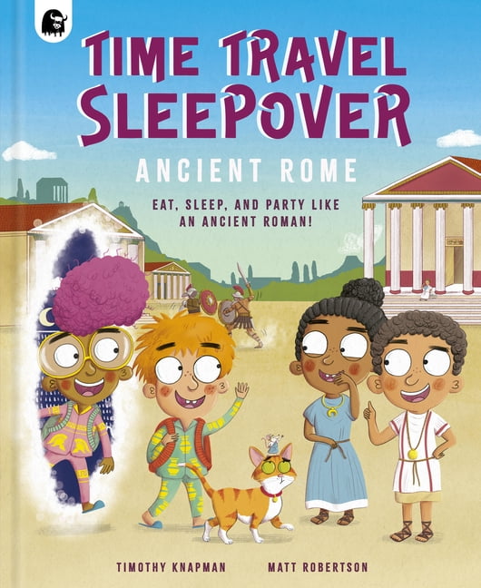 Step Back in Time Time Travel Sleepover: Ancient Rome: Eat, Sleep and ...