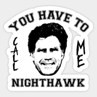 Step Brothers You Have To Call Me Nighthawk Sticker Phone Decal Water ...