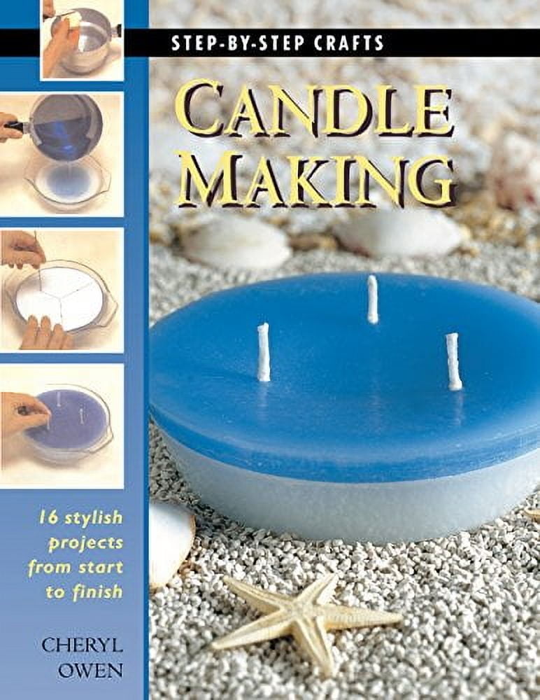 Step-By-Step Crafts: Candle Making : 16 Stylish Projects from Start to ...