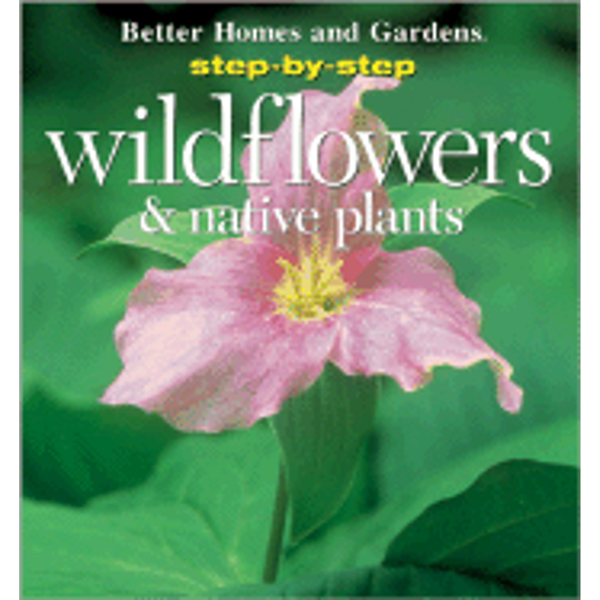 Pre-Owned Step-By-Step Wildflowers and Native Plants (Paperback 9780696206559) by Better Homes ...