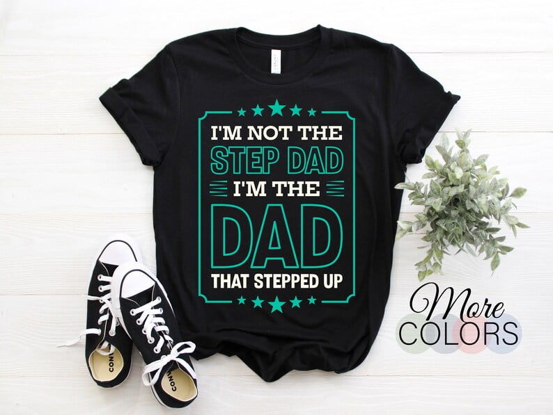 Step-Dad Appreciation T-shirt, Father's Day Gift, "I'm Not The Step Dad ...