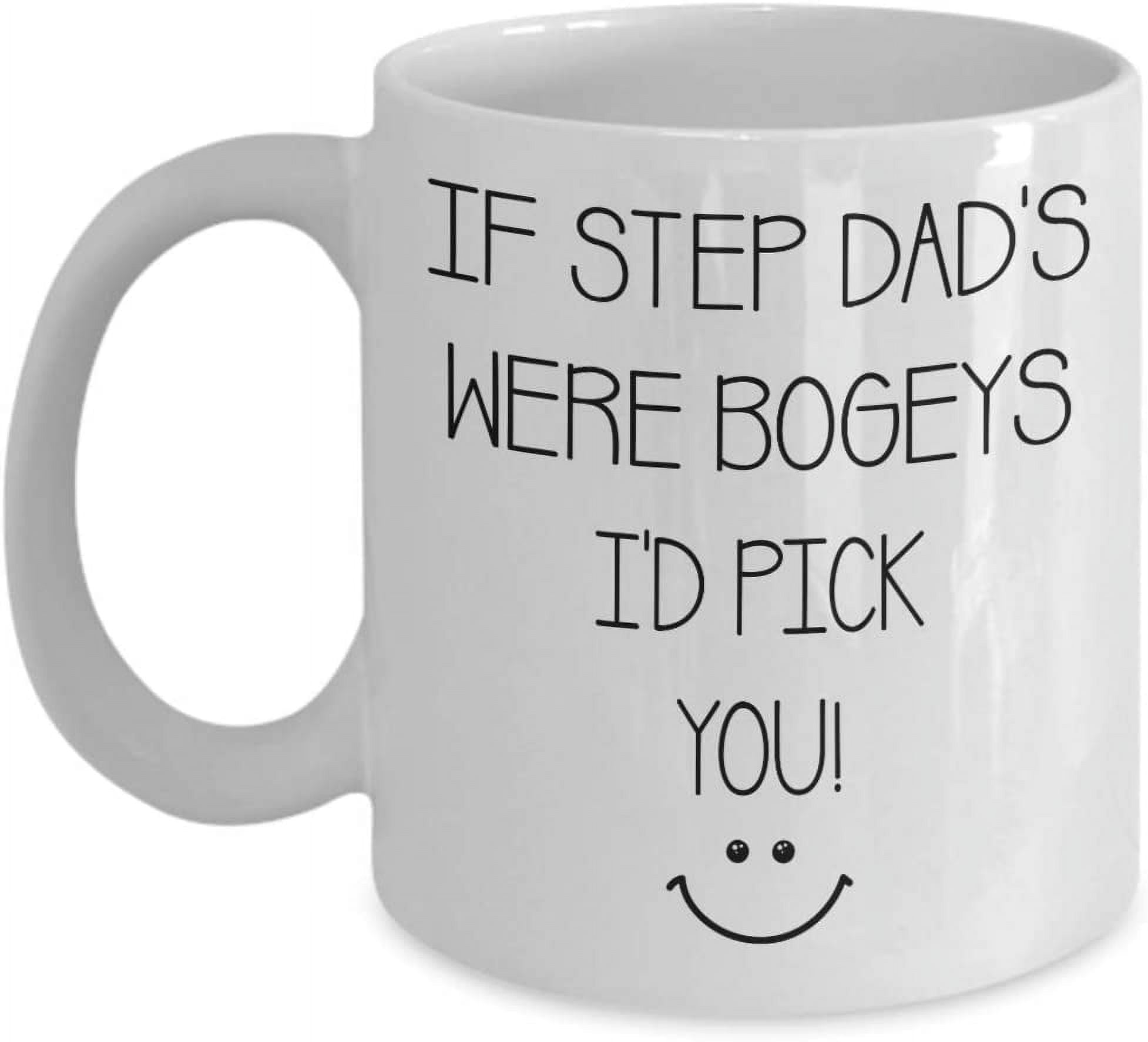 Step Dad Bogey Mug If Step Dad's Were Bogeys I'd Pick You Coffee Mug ...