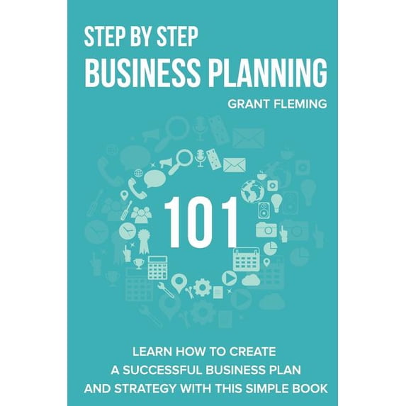 Step by Step Business Planning 101 : Learn How to Create a Successful ...