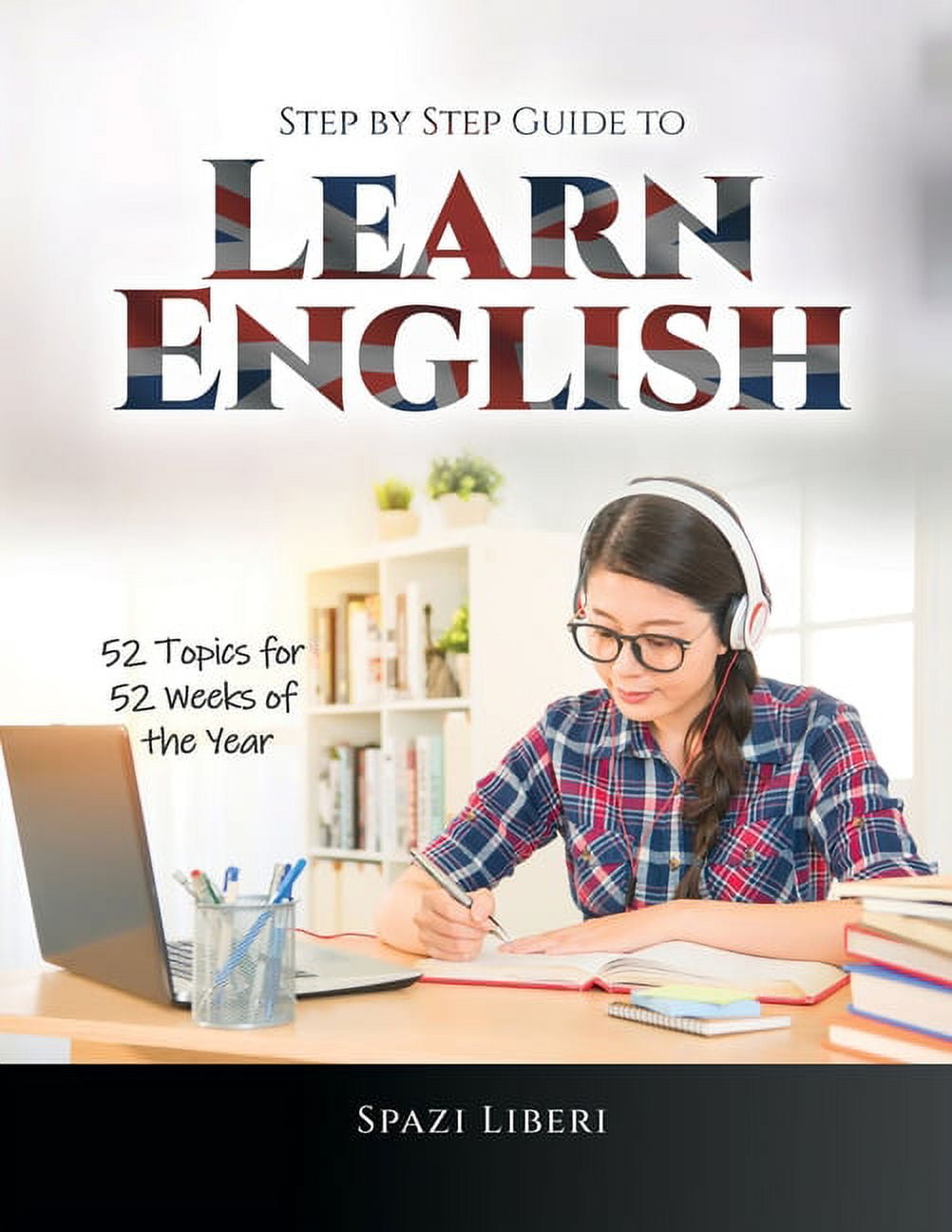 Step by Step Guide to Learn English: 52 Topics for 52 Weeks of the Year ...