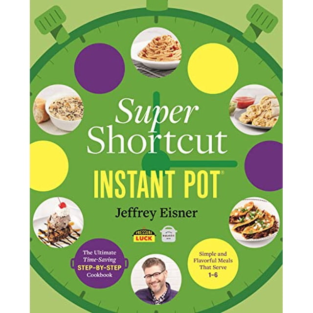 Step-by-Step Instant Pot Cookbooks: Super Shortcut Instant Pot : The ...