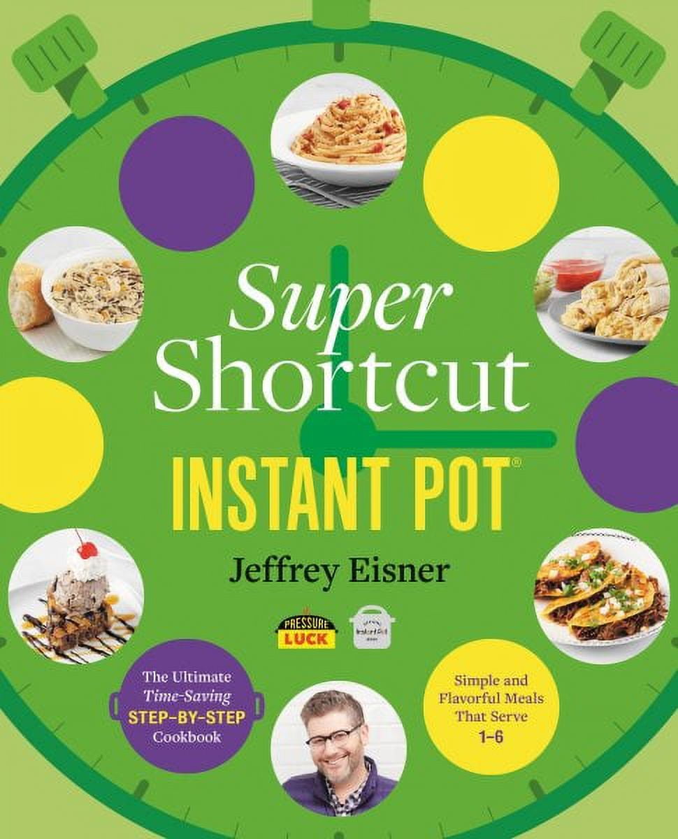 Step-by-Step Instant Pot Cookbooks: Super Shortcut Instant Pot : The ...