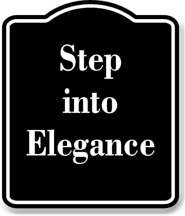 Step into Elegance BLACK Aluminum Composite Sign 15''x18'' - Walmart.com