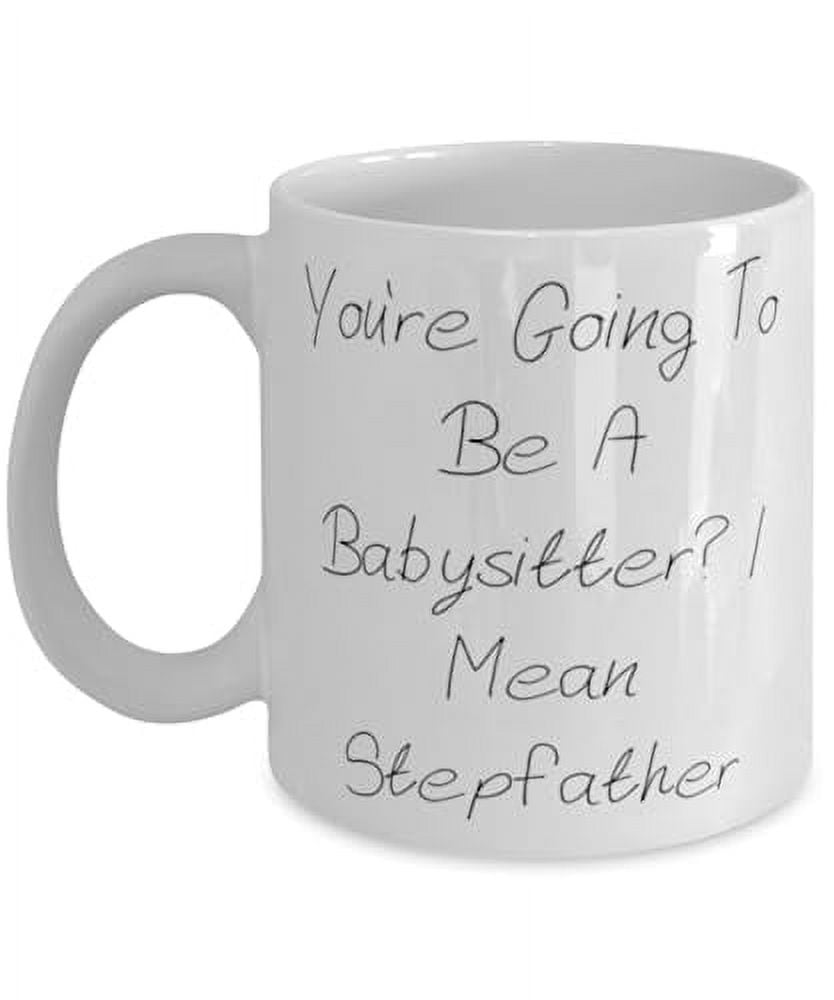 Stepfather Gifts For Father, You're Going To Be A Babysitter I Mean [B ...