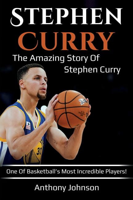 Stephen Curry: The amazing story of Stephen Curry - one of basketball's ...