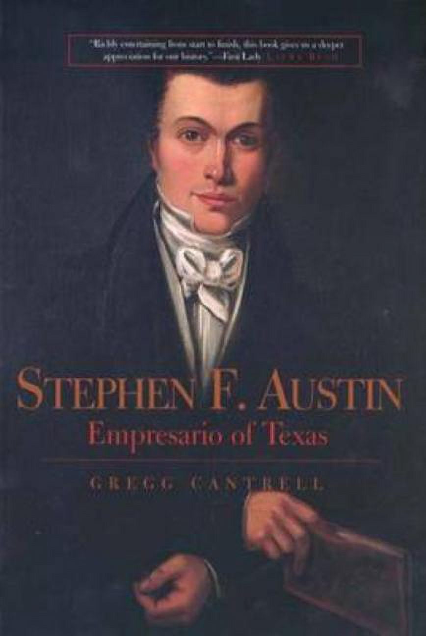 Stephen F. Austin: Empresario of Texas by Professor Gregg Cantrell ...
