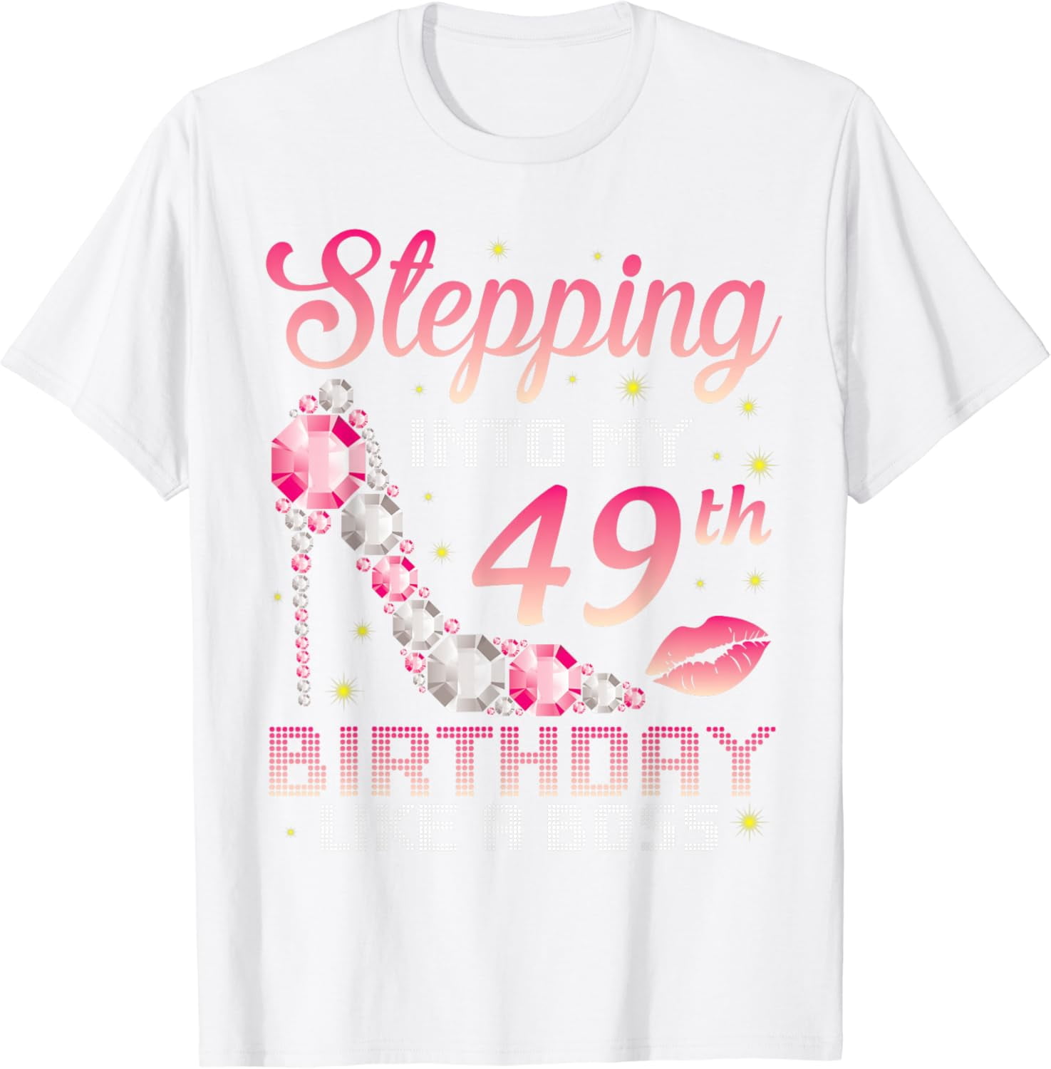Stepping Into My 49th Birthday Like A Boss Happy Birthday Me T-Shirt100 ...
