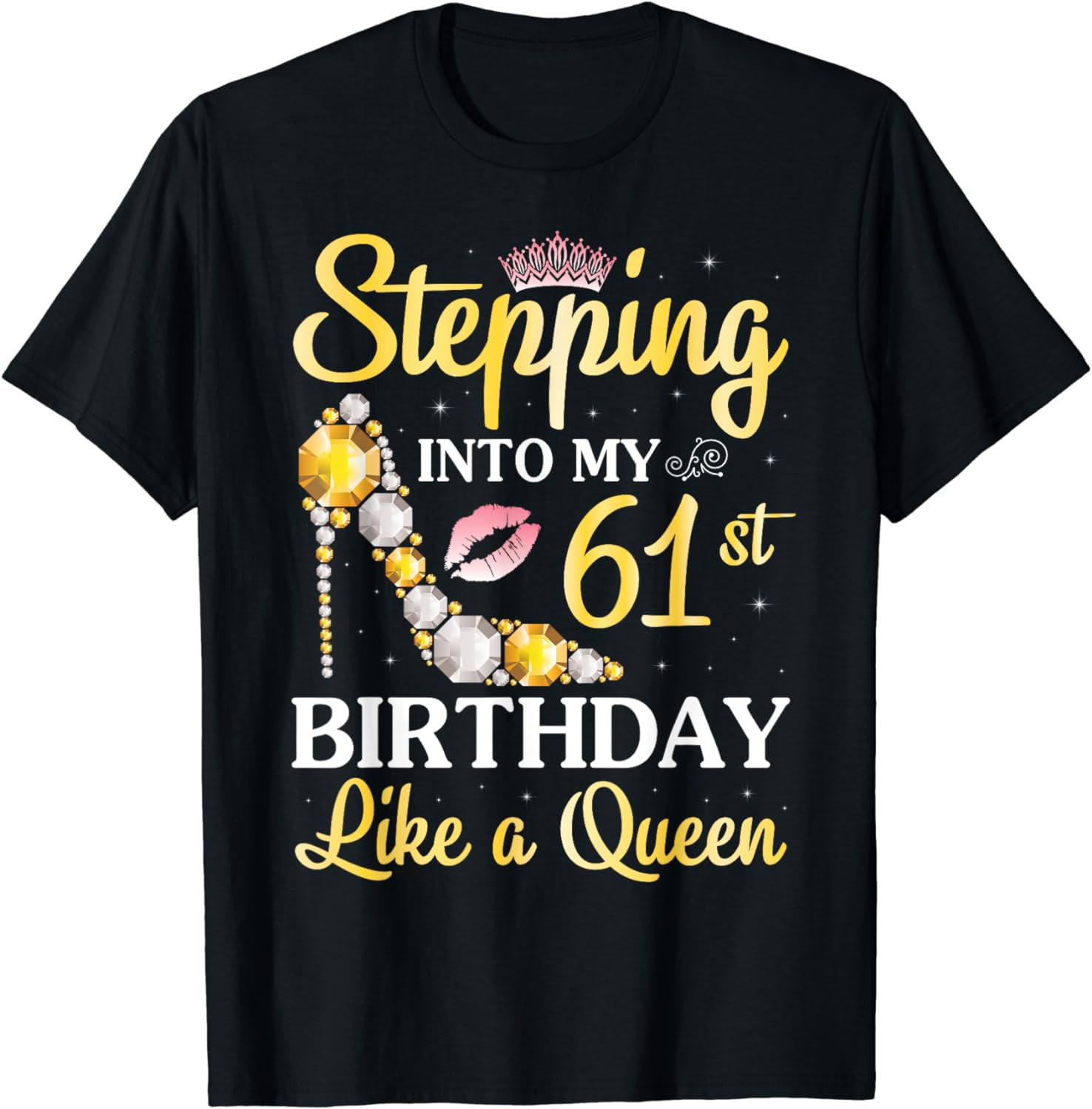 Stepping Into My 61st Birthday Like A Queen Happy 61 Years T-Shirt ...