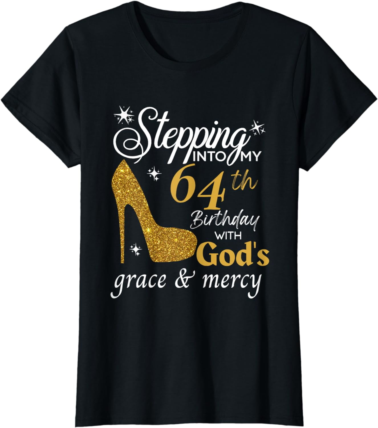 Stepping Into My 64th Birthday With God's Grace Mercy Heels Funny ...