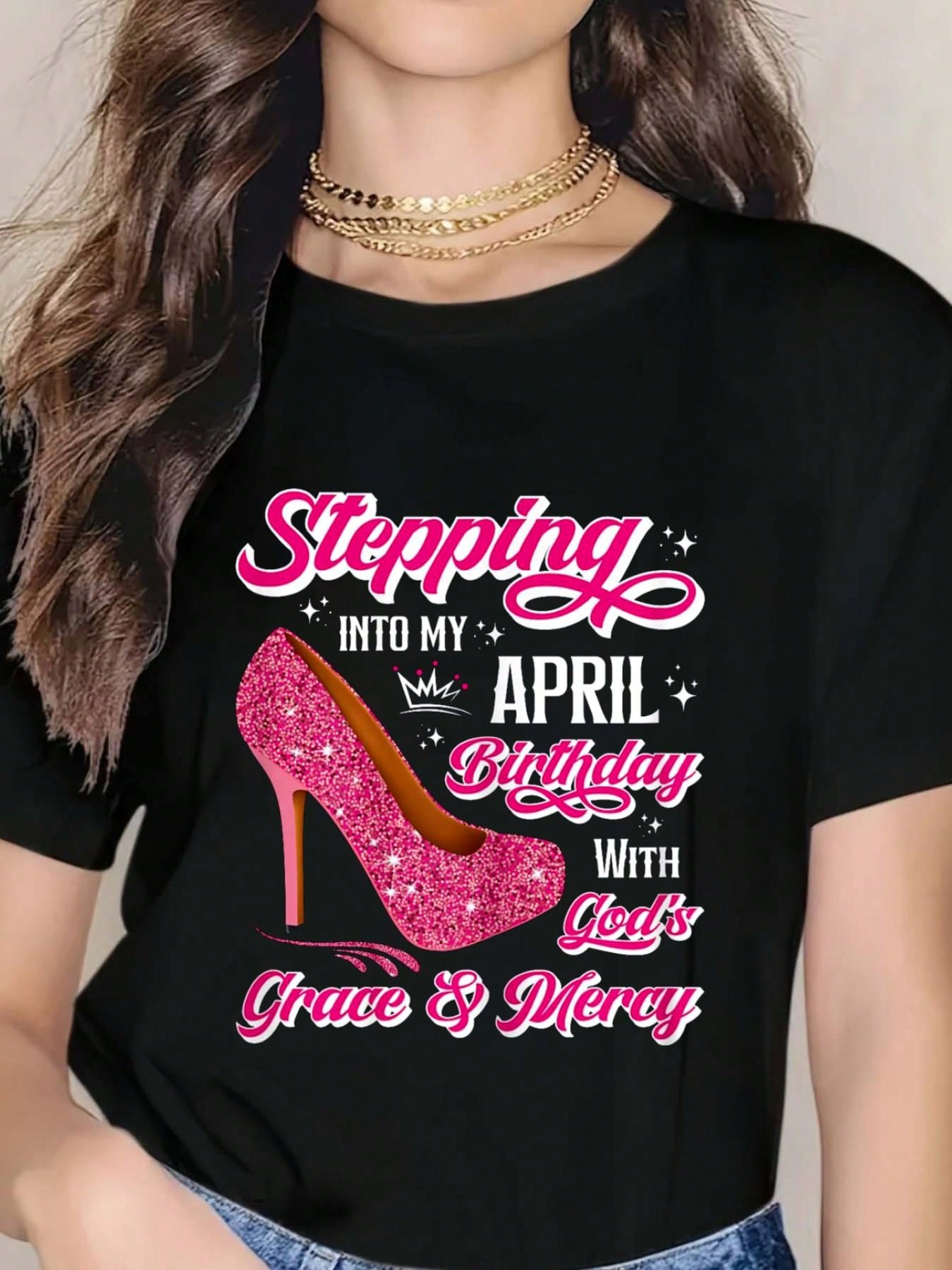 Stepping Into My April Birthday With Gods Grace & Mercy T-Shirt ...