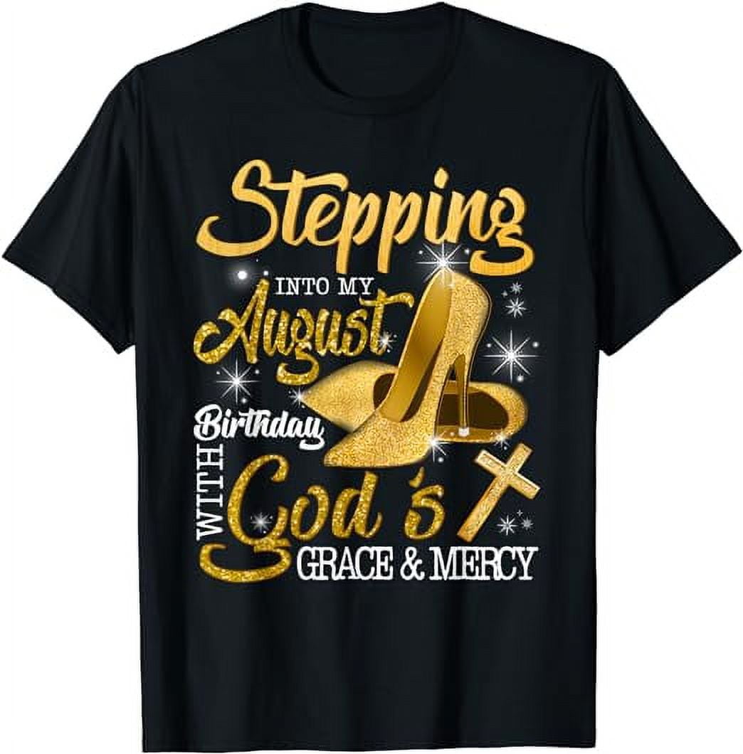 Stepping Into My August Birthday With Gods Grace And Mercy T-Shirt ...