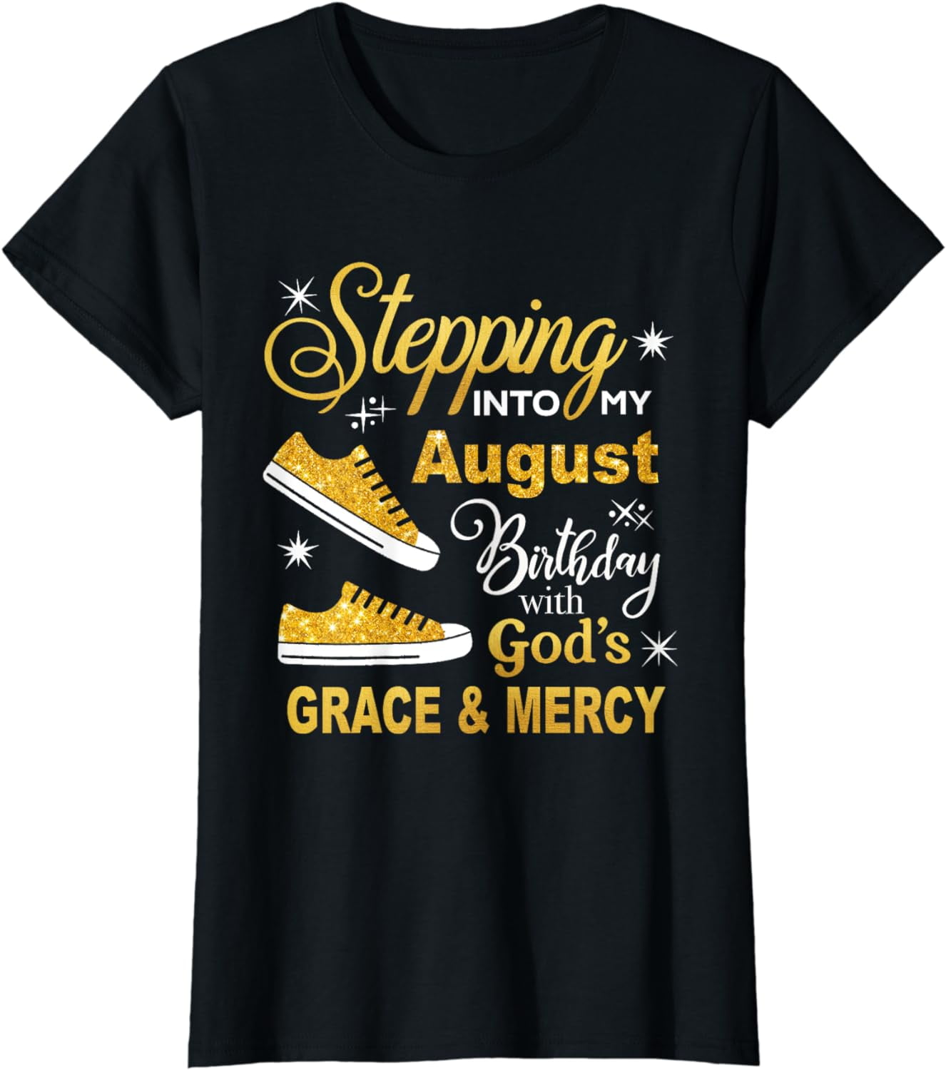 Stepping Into My August Birthday With Gods Grace And Mercy T-Shirt ...