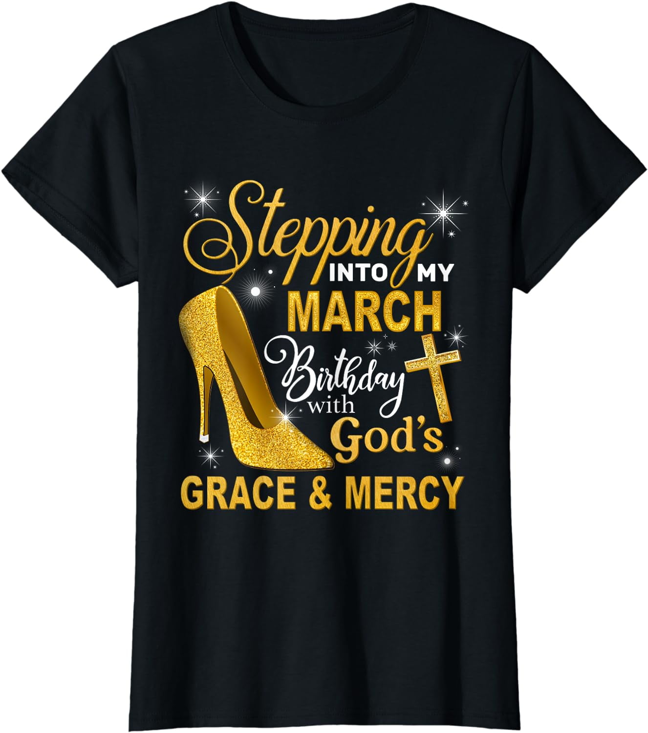 Stepping Into My March Birthday With Gods Grace And Mercy T-Shirt ...