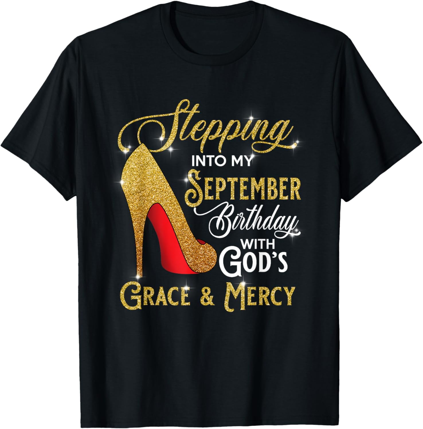 Stepping Into My September Birthday With Gods Grace Mercy T-Shirt ...