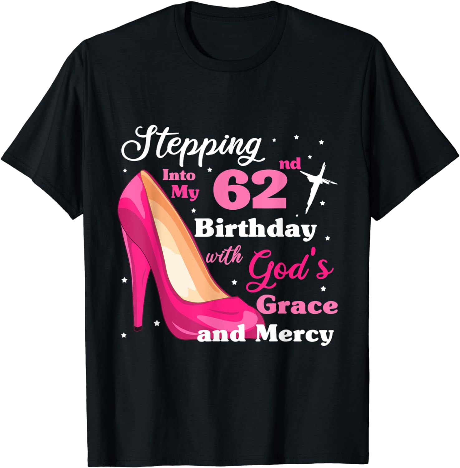 Stepping into my 62nd birthday with gods grace and mercy T-Shirt ...