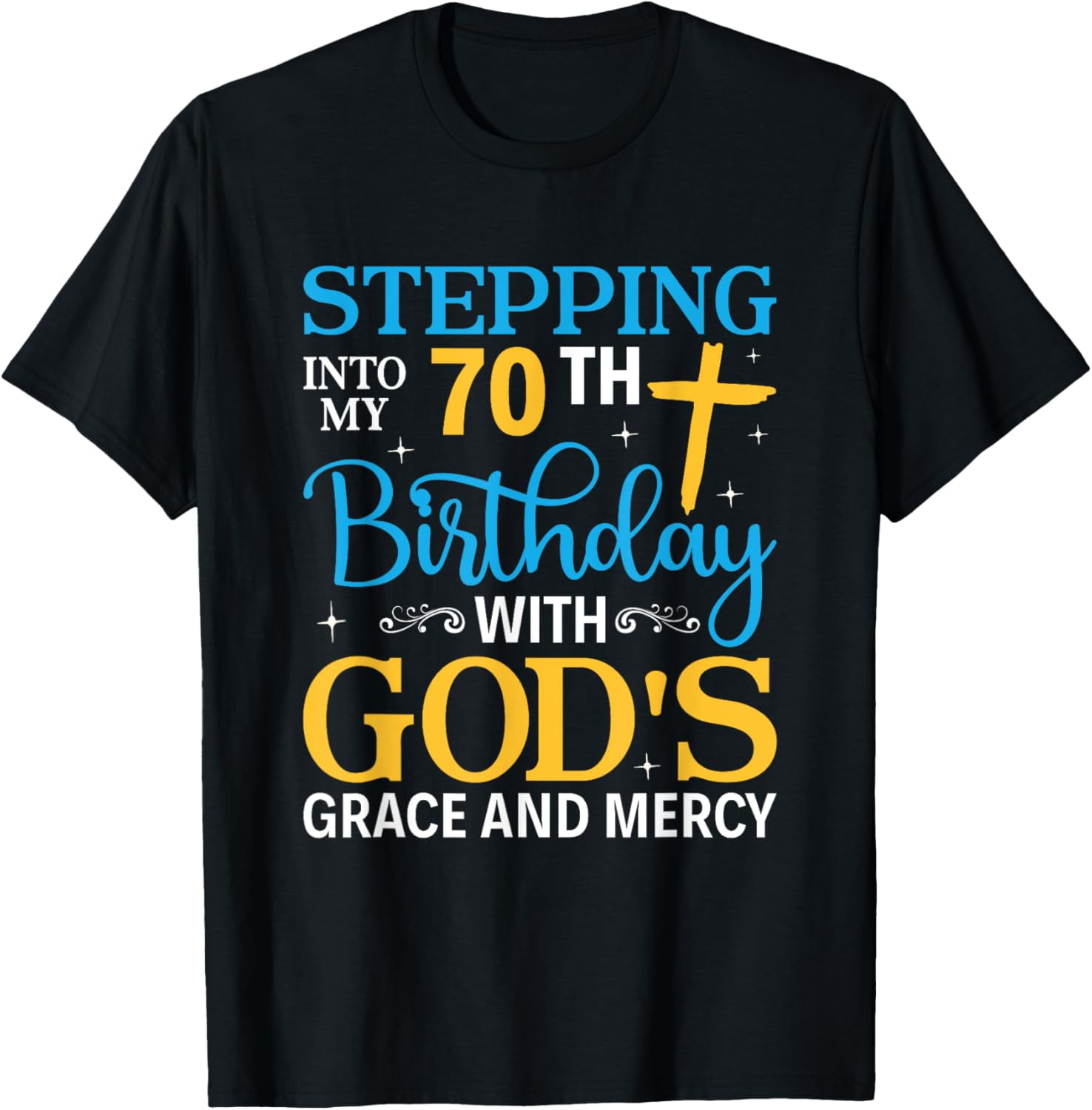 Stepping into my 70th birthday with gods grace and mercy T-Shirt ...