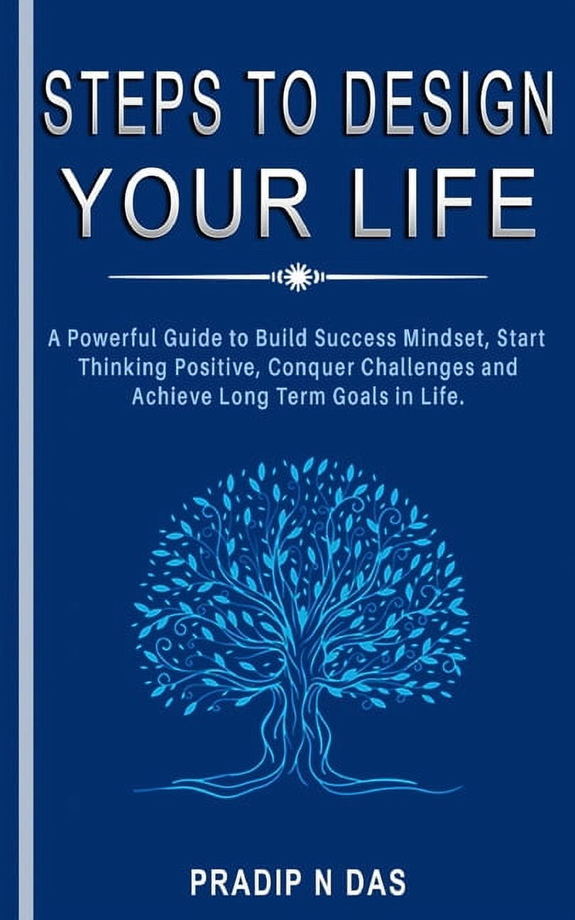Steps To Design Your Life: A Powerful Guide to Build Success Mindset ...