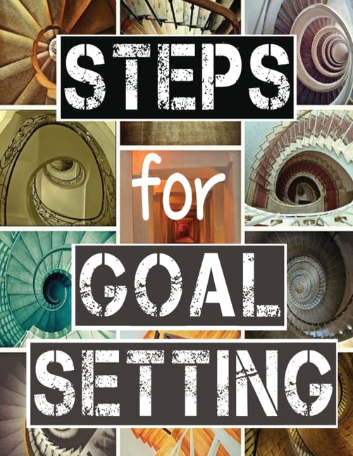 Steps for Goal Setting: Set, Work and Accomplish Your Goals the SMART ... Steps for Goal Setting: Set, Work and Accomplish Your Goals the SMART ...