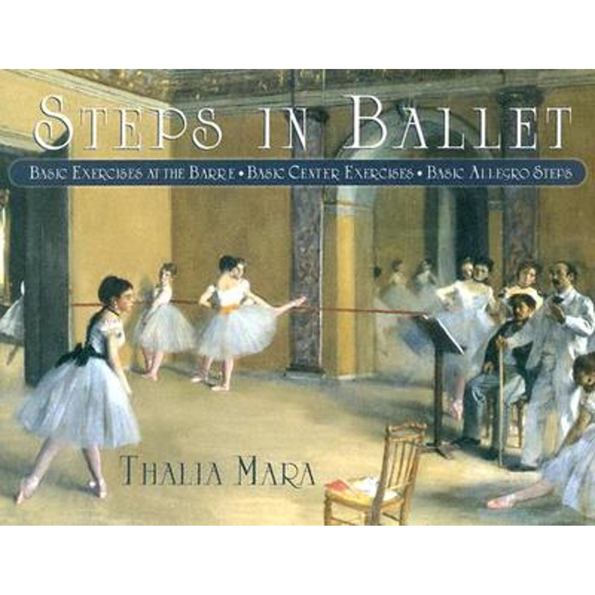 Steps in Ballet : Basic Exercises at the Barre, Basic Center Exercises ...