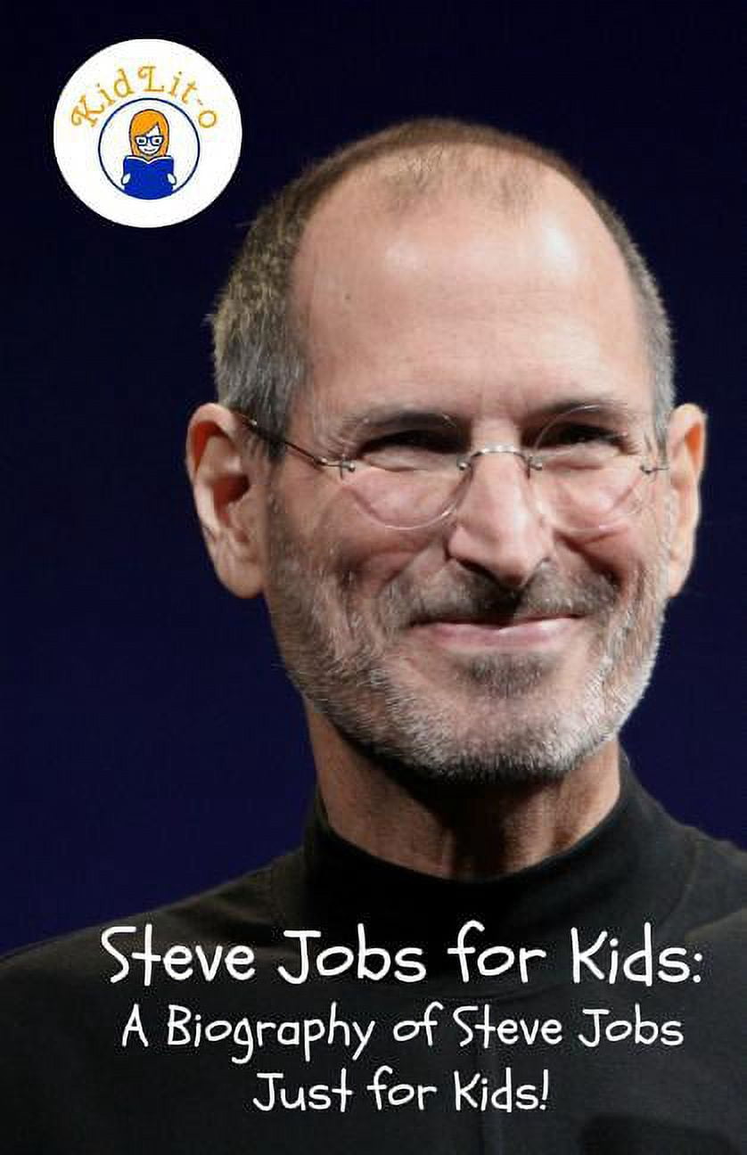 Steve Jobs for Kids: A Biography of Steve Jobs Just for Kids ...