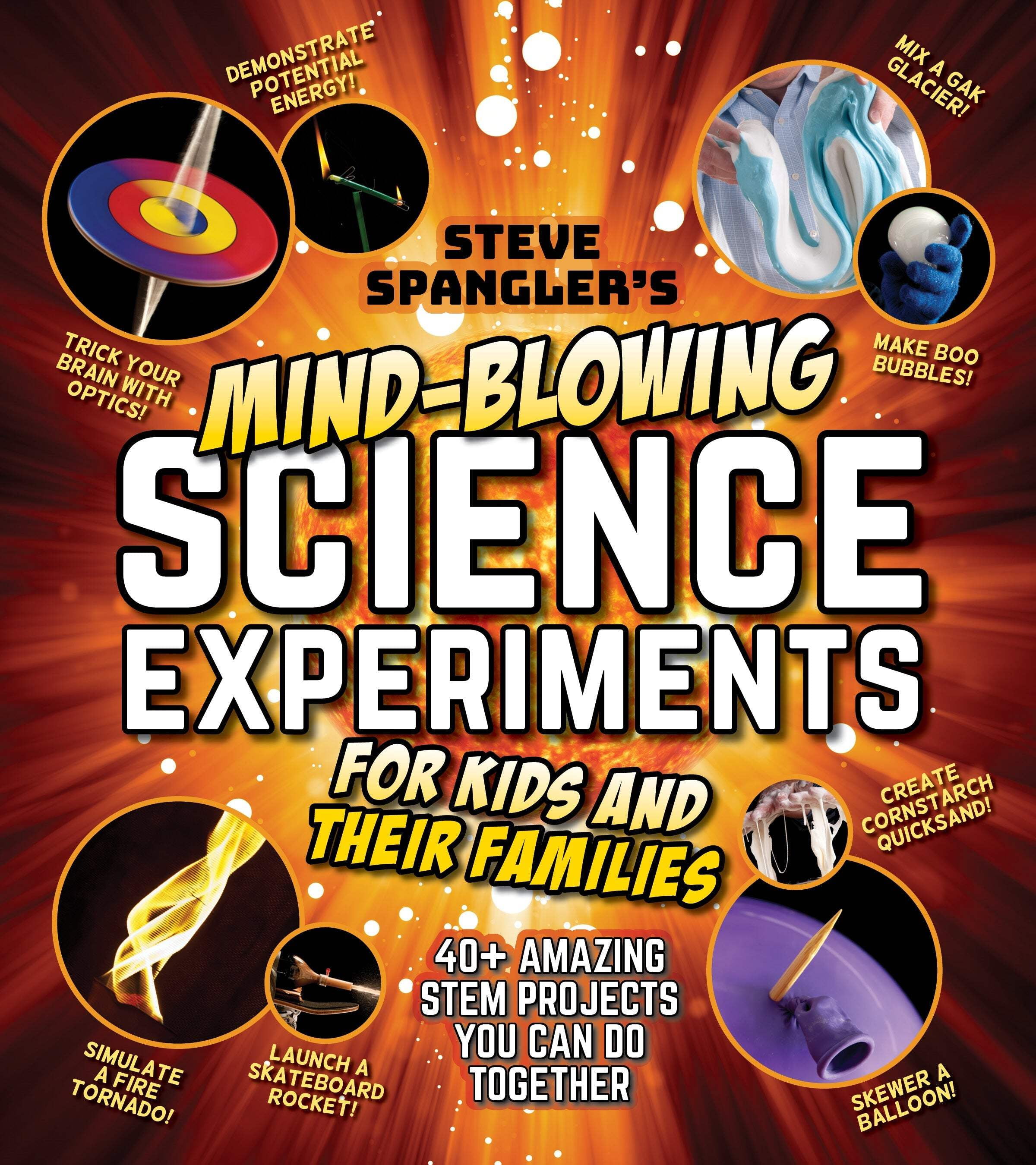 Steve Spangler - Mind Blowing Science Experiments That Not Only Dazzle the Eyes but Supercharge ...