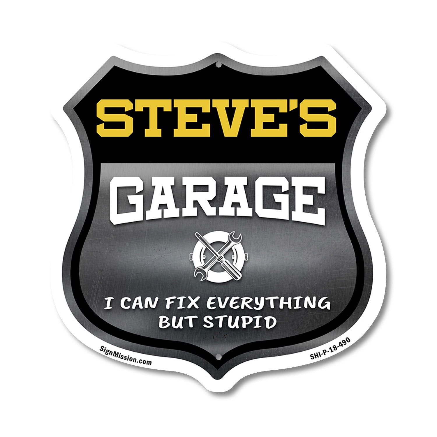 Steve's Garage I Can Fix Everything But Stupid 18 inch X 18 inch Shield ...