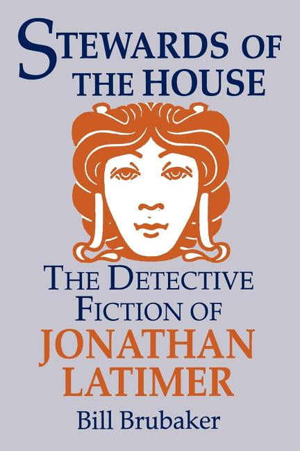 Stewards of the House: The Detective Fiction of Jonathan Latimer ...