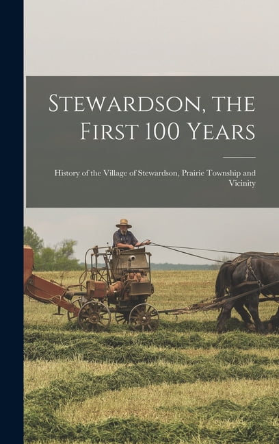 Stewardson, the First 100 Years: History of the Village of Stewardson ...