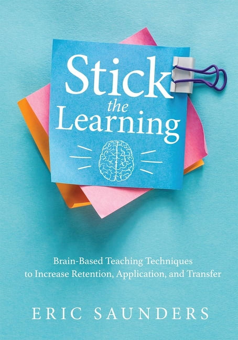 Stick the Learning: Brain-Based Teaching Techniques to Increase ...