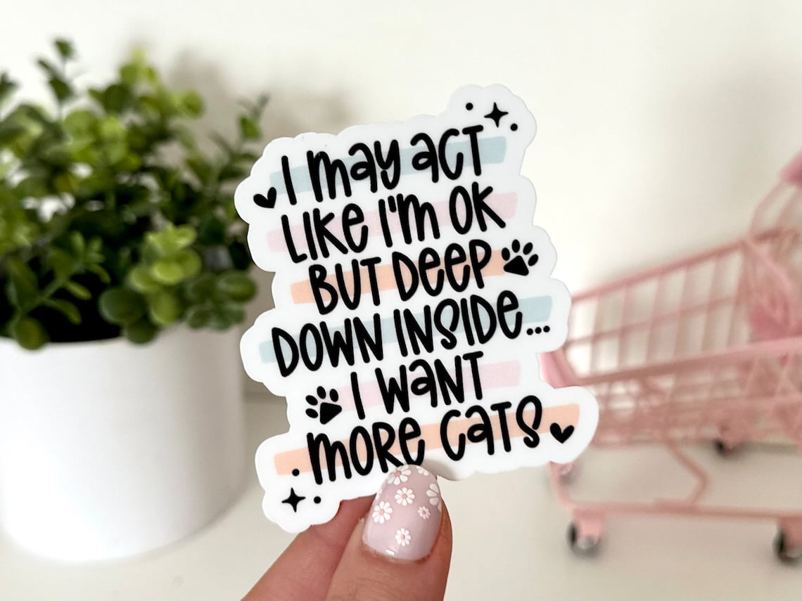 StickerCraft But Deep Down Inside… I Want More Cats Waterproof er ...