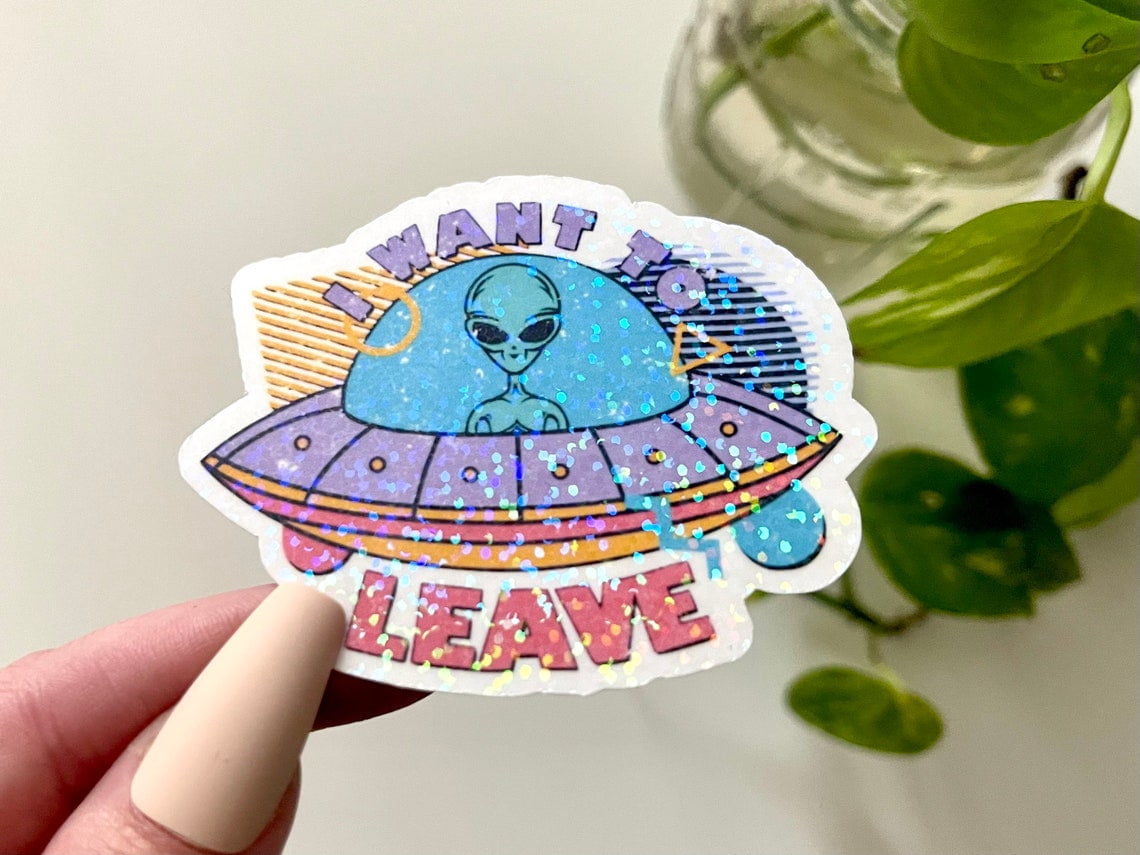 StickerCraft I Want To Leave Waterproof er, Holographic Decal, Alien er ...