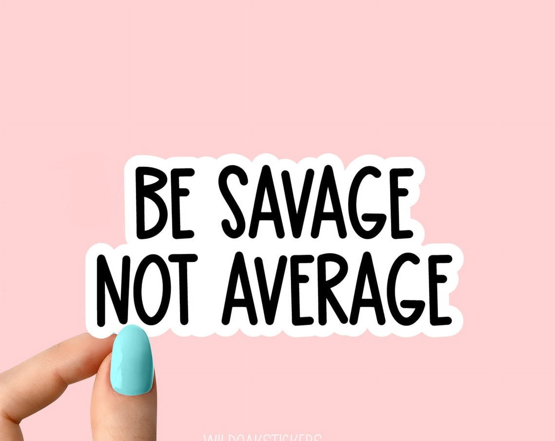 StickerCraft be savage not average Laptop Decals, inspirational for ...