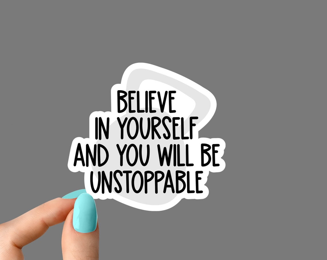 StickerCraft believe in yourself and you will be unstoppable er, funny ...