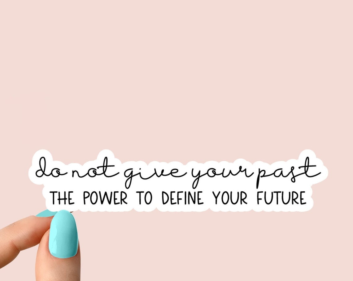 StickerCraft do not give your past the power to define your future er ...