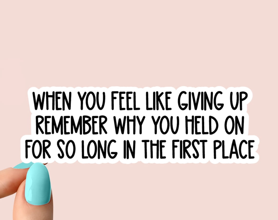 StickerCraft when you feel like giving up remember why you held on for ...
