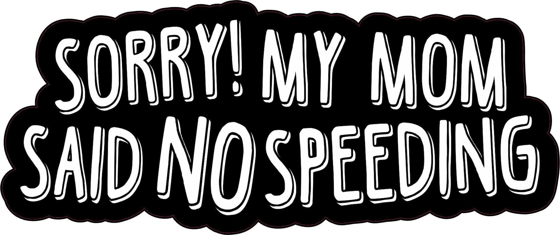 StickerTalk Sorry My Mom Said No Speeding Vinyl Sticker, 6 inches x 2.5 ...
