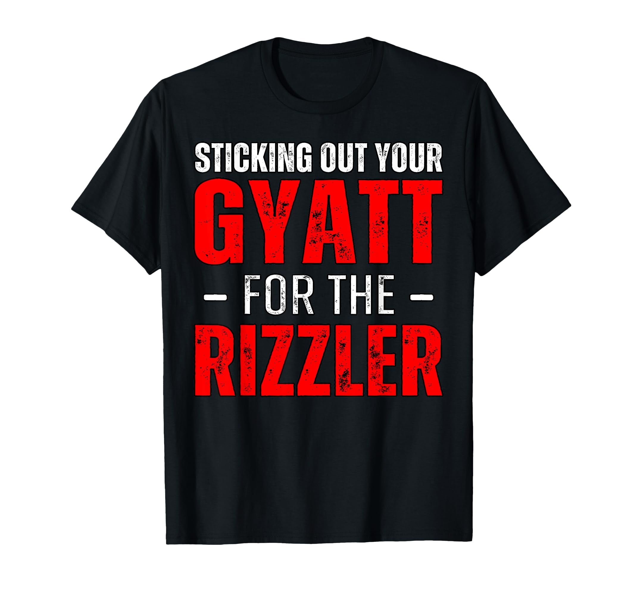 Sticking Out Your Gyatt For The Rizzler Rizz Ironic Meme T-Shirt ...
