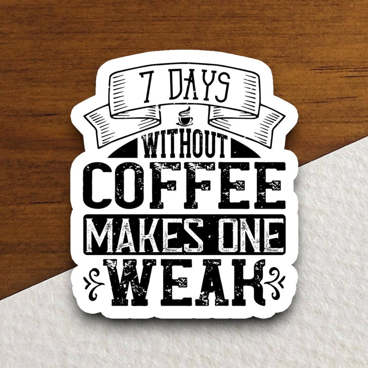 Stickly 7 Days Without Coffee Makes One Weak Sticker, Coffee Sticker ...